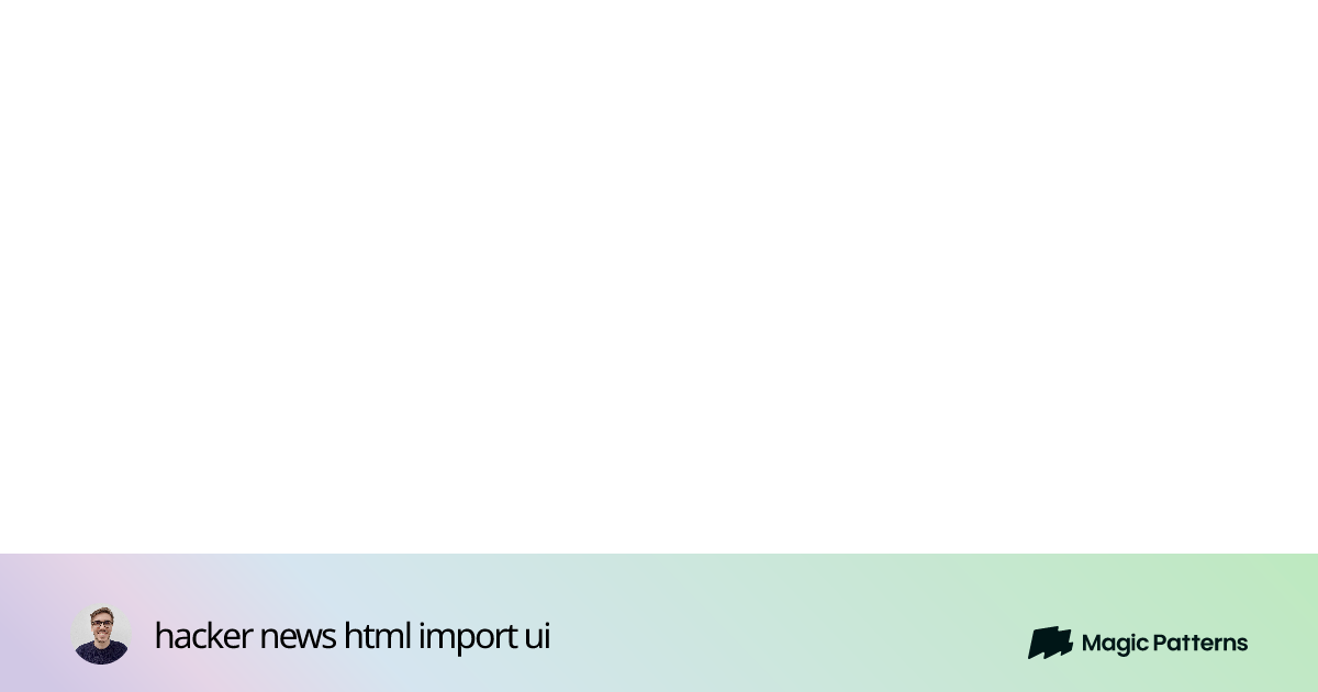 hacker news html import ui | Built with Magic Patterns