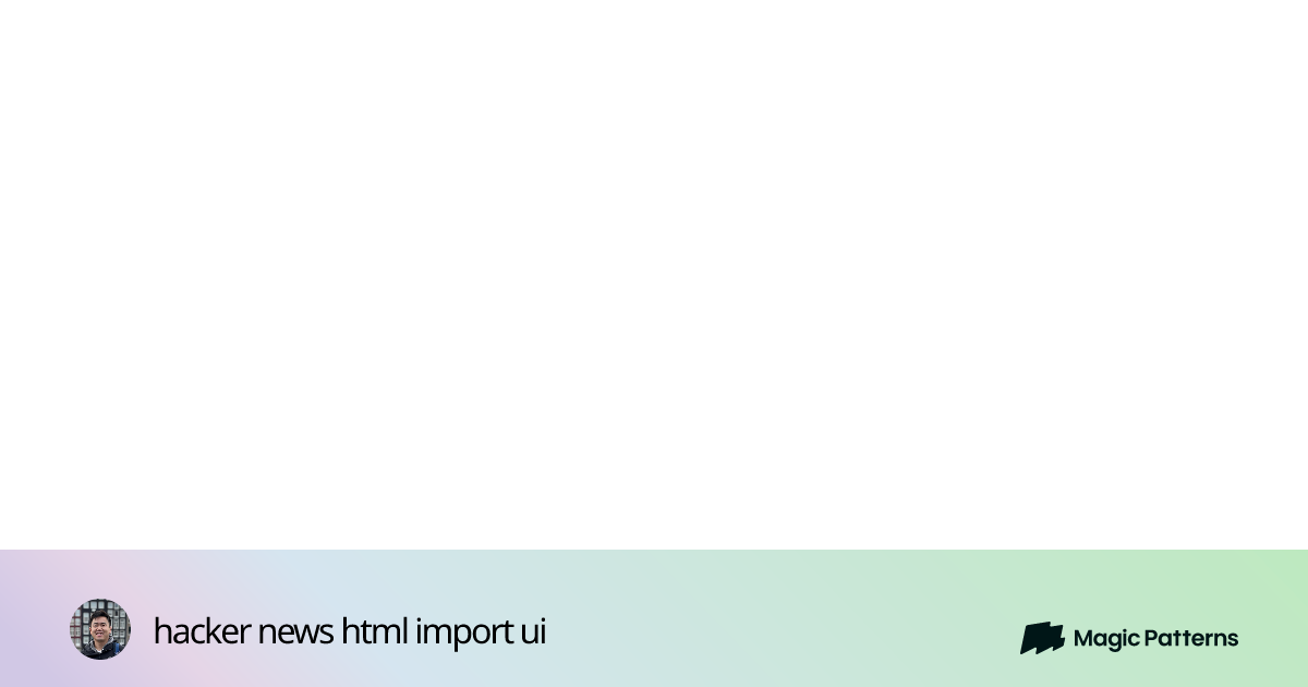 hacker news html import ui | Built with Magic Patterns