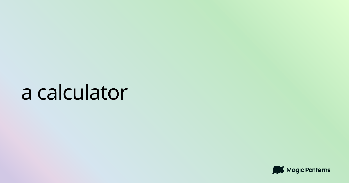 a calculator | Built with Magic Patterns